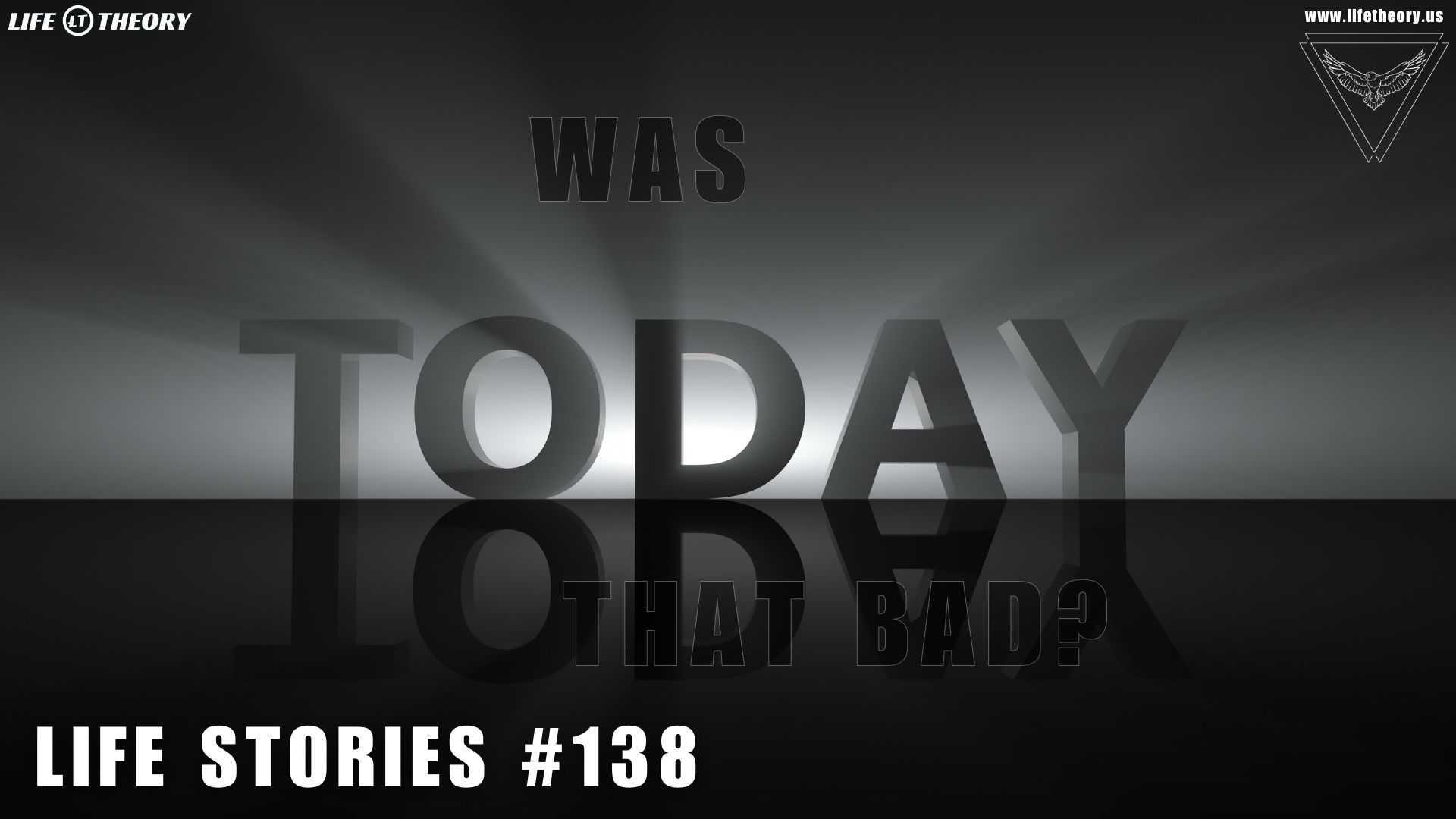Was Today Really That Bad - Life Stories 138 - Life Theory 46